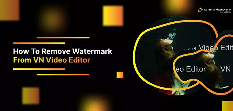 Remove Watermark From VN Video Editor: Erase Watermarks Effortlessly